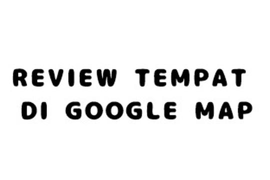 Jasa review tempat di google maps level 4