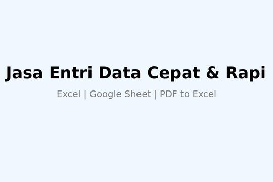 Saya akan membantu entri data cepat, rapi, dan akurat ke Excel atau Google Sheet