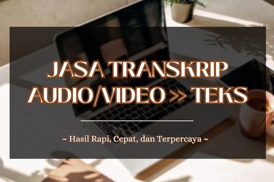 Jasa Transkripsi Audio/Video Ke dalam Teks, Hasil Rapi dan Cepat
